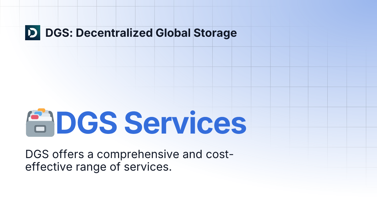 🗃️DGS Services | DGS: Decentralized Global Storage